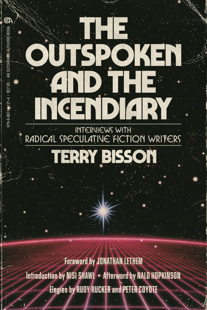 The Outspoken and the Incendiary: Interviews with Radical Speculative Fiction Writers