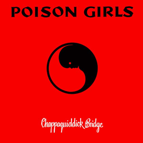 Poison Girls - Chappaquiddick Bridge LP+1 sided 7”